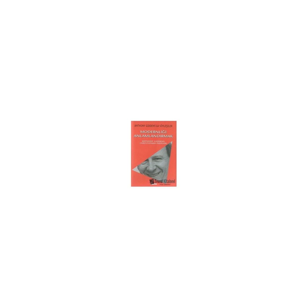 Modernliği Anlamlandırmak Anthony Giddens,Christopher Pierson Fiyatları