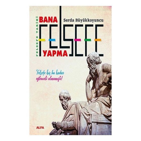 Alfa Yayınları Bana Felsefe Yapma Felsefe Tarihi Fiyatları