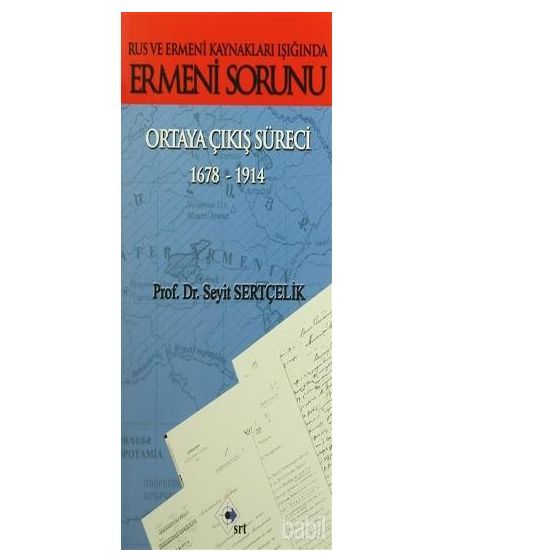 Rus ve Ermeni Kaynakları Işığında Ermeni Sorunu Ortaya Çıkış Süreci ... Rus ve Ermeni Kaynakları Işığında Ermeni Sorunu Ortaya Çıkış Süreci ...
